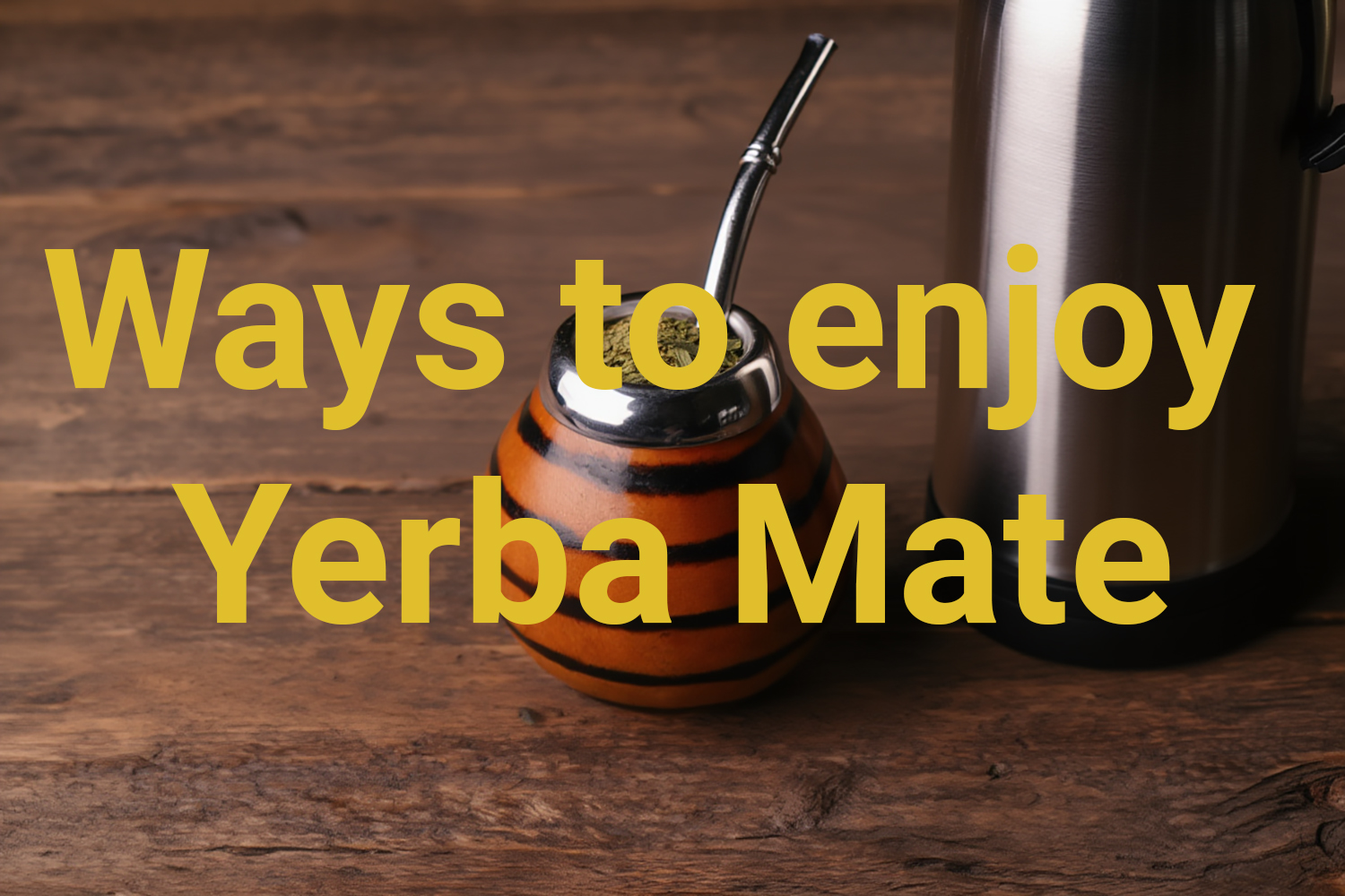 Yerba Mate Made Easy: Step-by-Step for Traditional & Modern Styles - Enisay